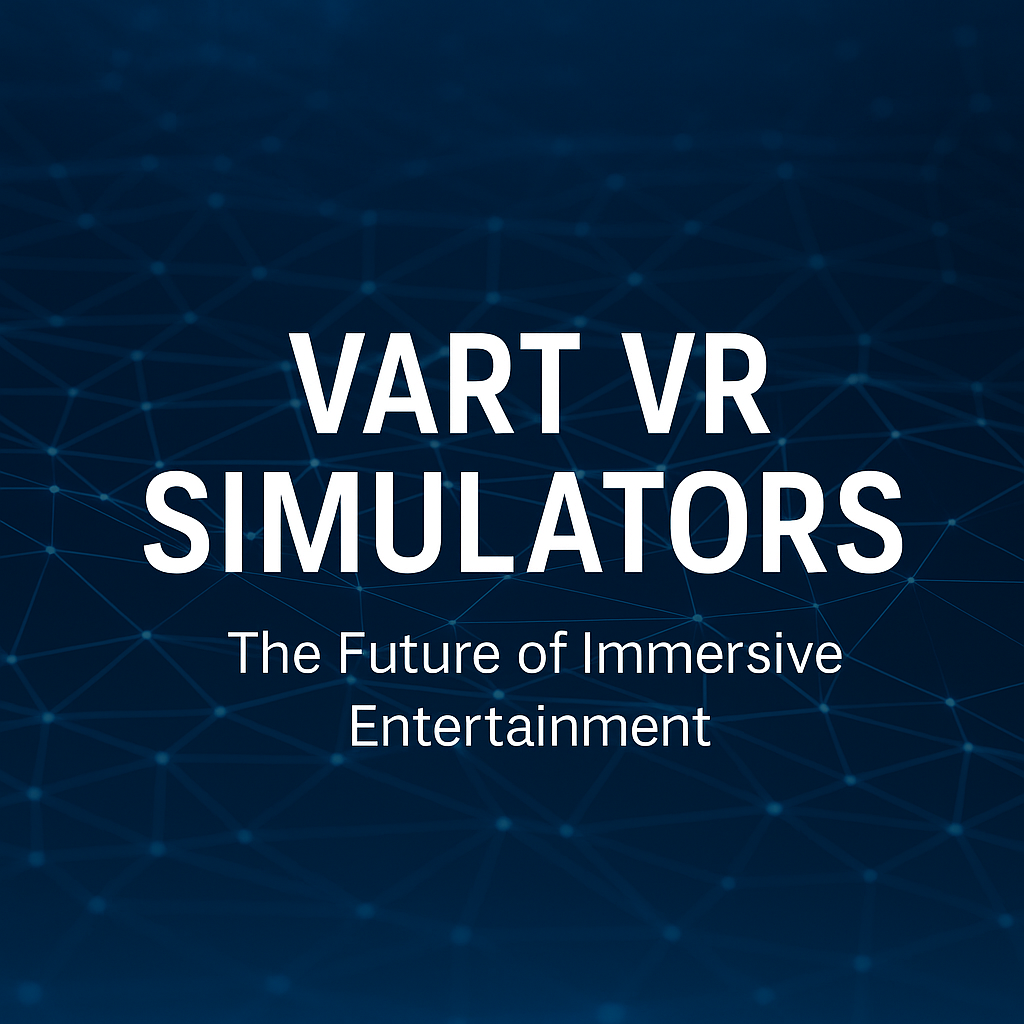 VART VR Simulators: The Future of Immersive Entertainment - Vartvr